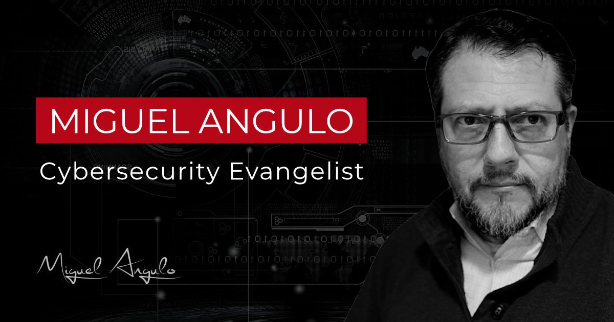 Miguel Angulo - Cybersecurity Evangelist